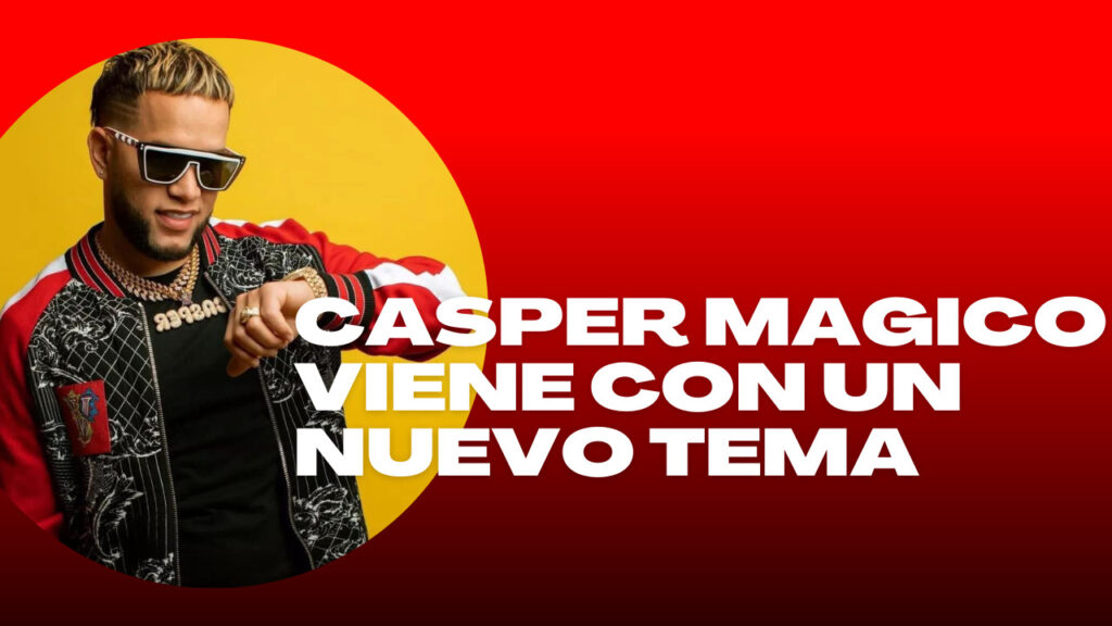 Casper Magico Viene Con Un Nuevo Tema – ElGenero Official Lo Primero de ...